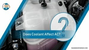 Does Coolant Affect AC? Everything You Need To Know - Ran When Parked