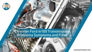 Ford 4R100 Transmission Problems - How to Fix It? - Ran When Parked