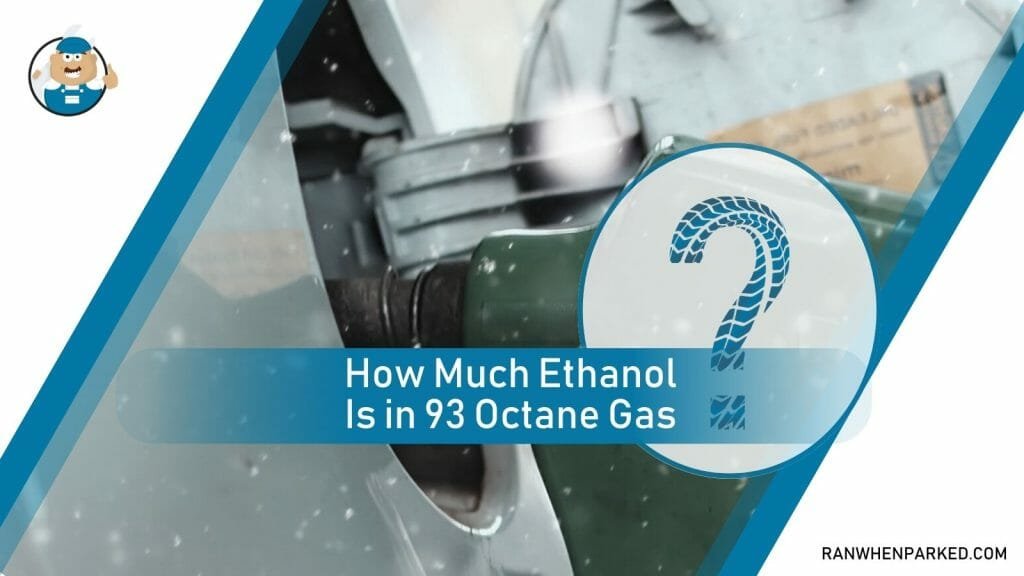 How Much Ethanol Is in 93 Octane Gas and Why Is It Added? - Ran When Parked