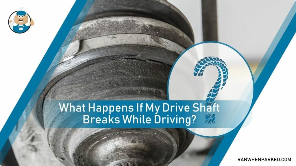 What Happens If My Drive Shaft Breaks While Driving? A Guide - Ran When ...