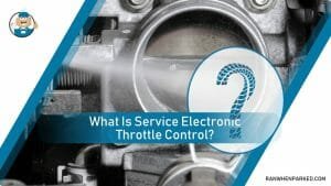 Service Electronic Throttle Control: How Is It Solved? - Ran When Parked